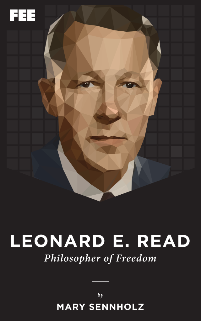 Leonard E. Read: Philosopher of Freedom